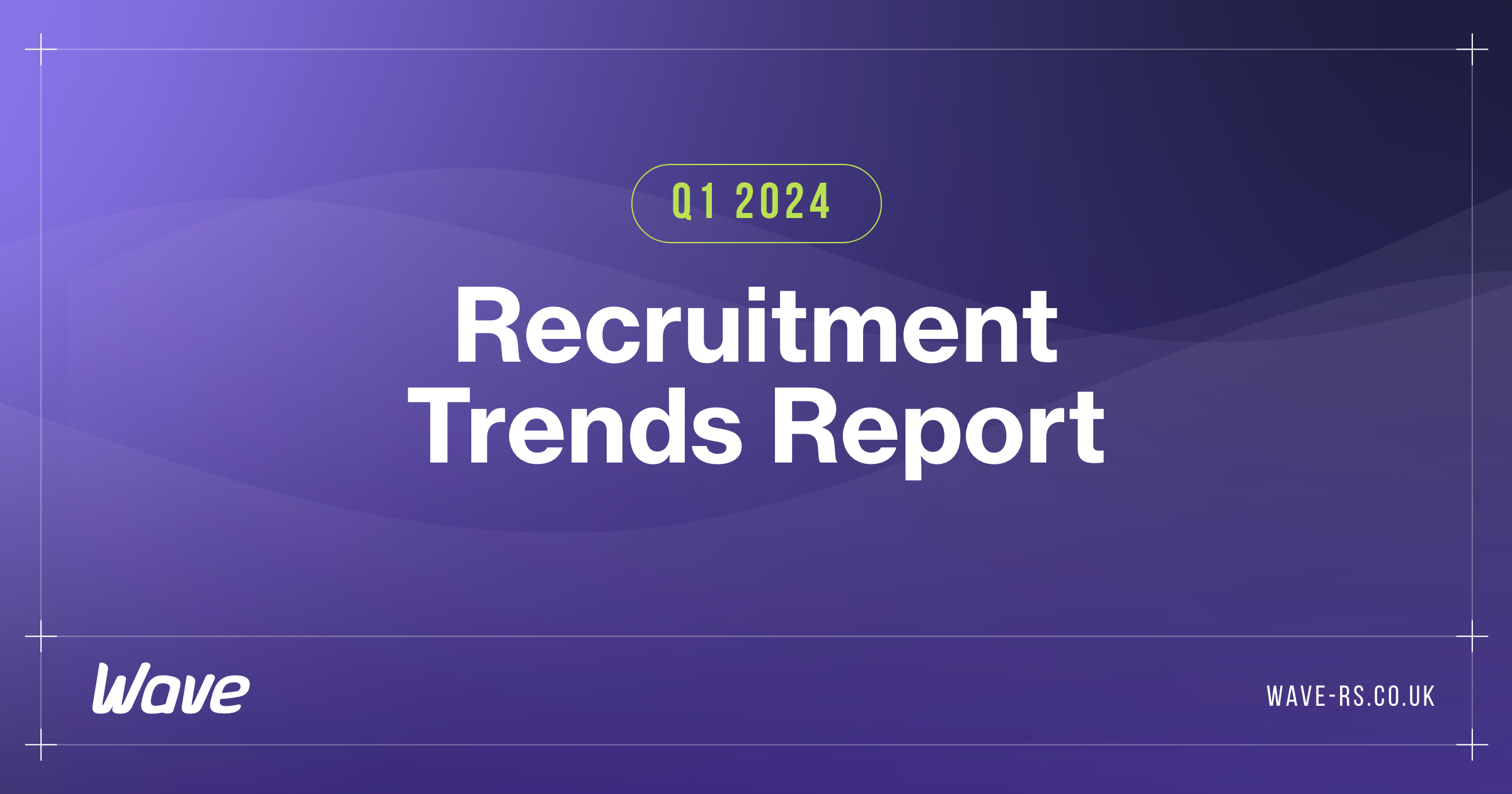 Recruitment Data Q1 2024 Recruitment Trends Report - Wave