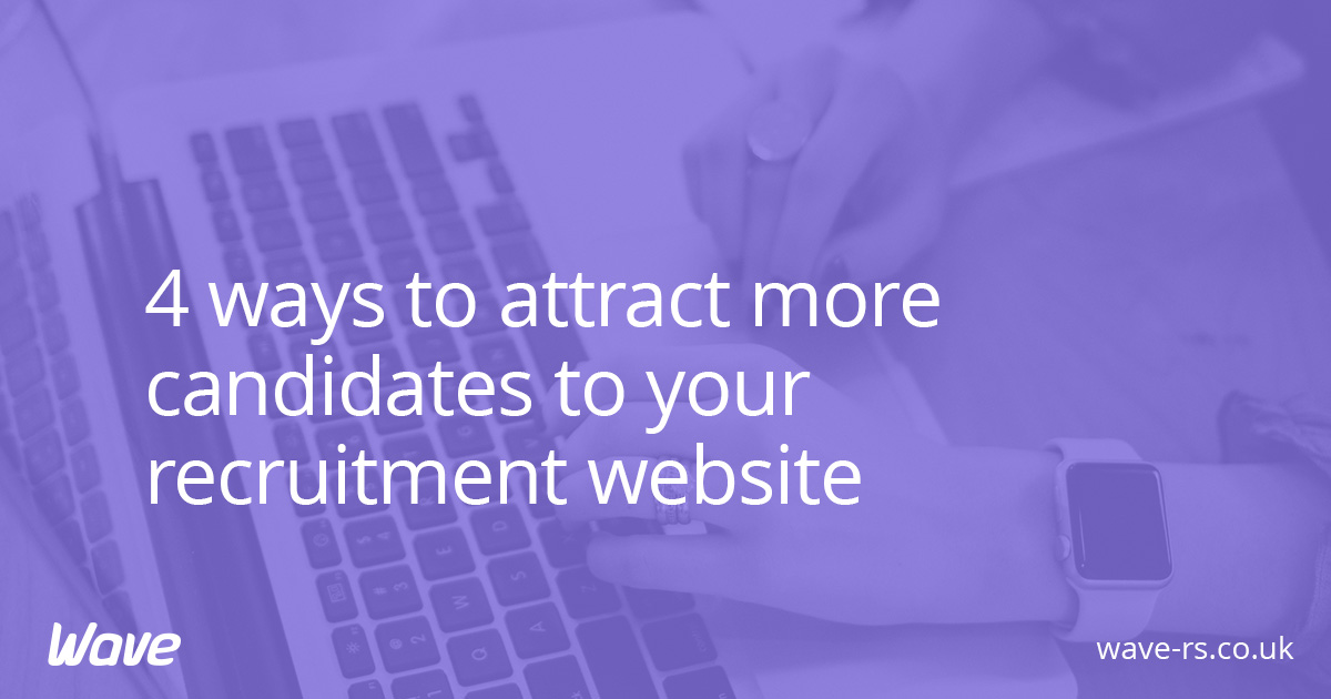 4 ways to attract more candidates to your recruitment website - Wave
