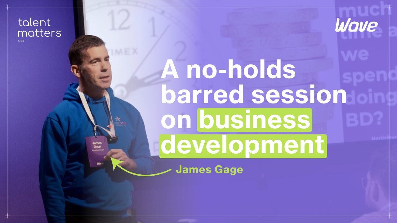 A no-holds-barred session on business development | James Gage @ Talent Matters London - Wave