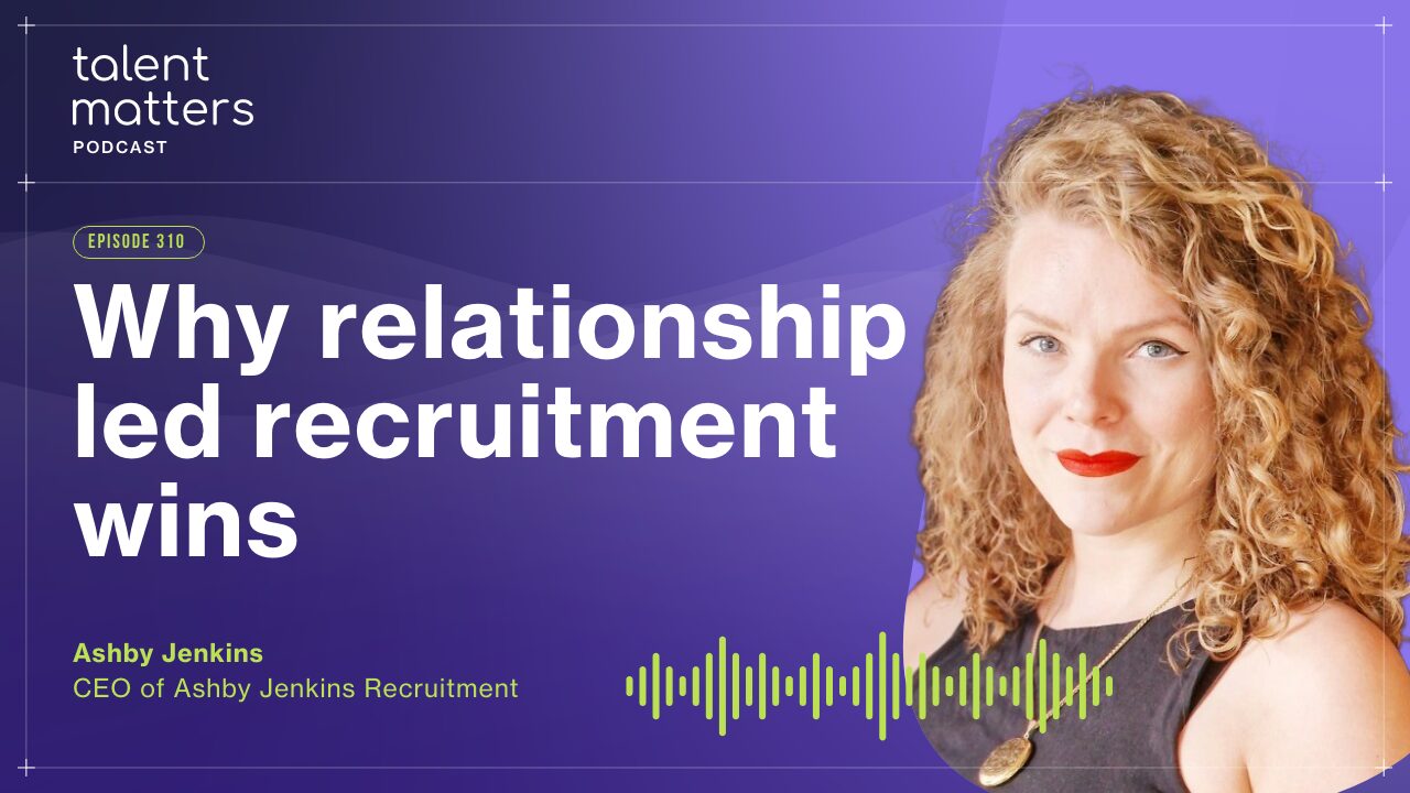 Podcast: EP310 | More than a fee: Why relationship-led recruitment wins ...