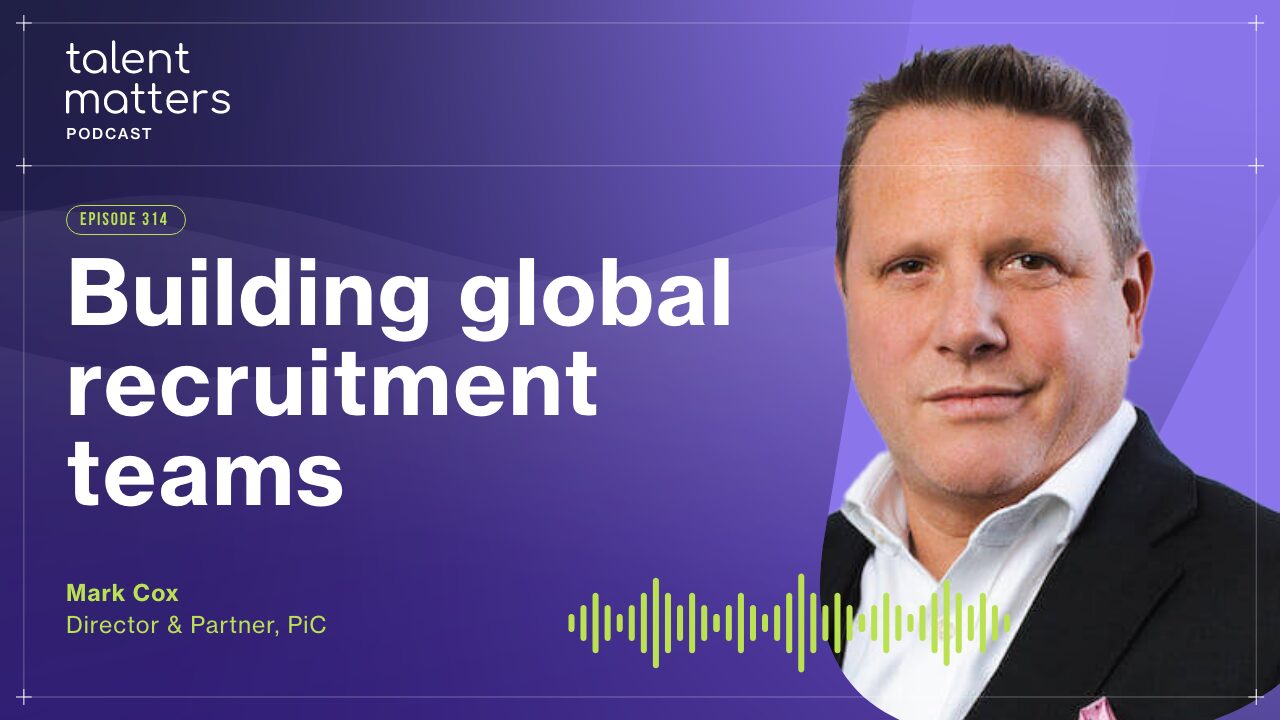 Podcast: Beyond borders: Building global recruitment teams W/ Mark Cox - Wave